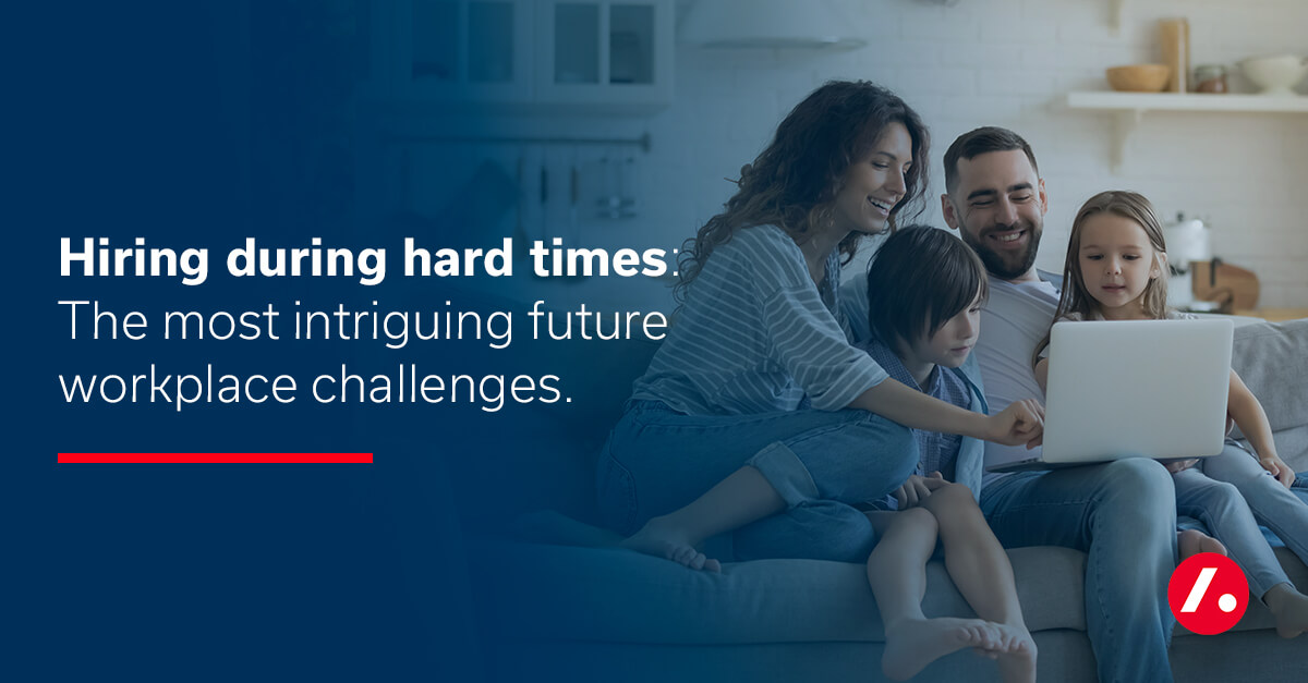 Hiring During Hard Times: How Companies Can Solve Workplace Challenges ...