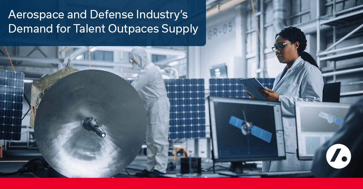 Aerospace and Defense Industry’s Demand for Talent Outpaces Supply ...