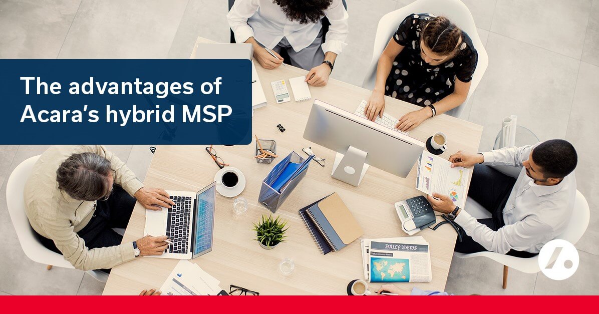 Exploring the Benefits of Acara's Hybrid MSP | Acara Solutions